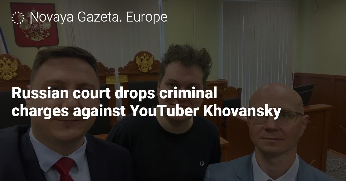 Russian court drops criminal charges against YouTuber Khovansky ...