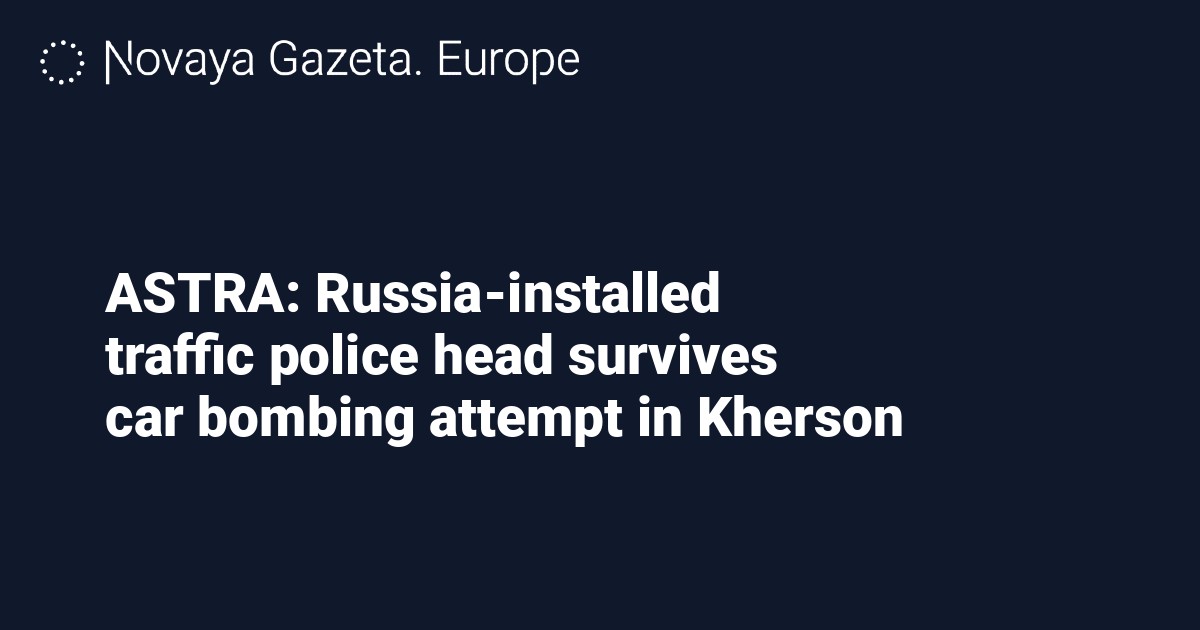 ASTRA: Russia-installed traffic police head survives car bombing ...