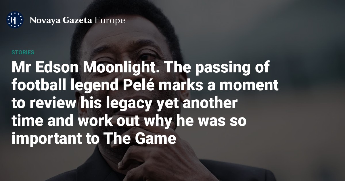 Mr Edson Moonlight. The passing of football legend Pelé marks a moment ...