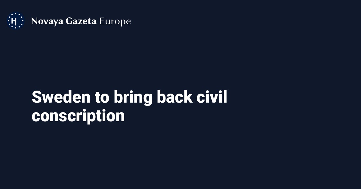 Sweden to bring back civil conscription — Novaya Gazeta Europe