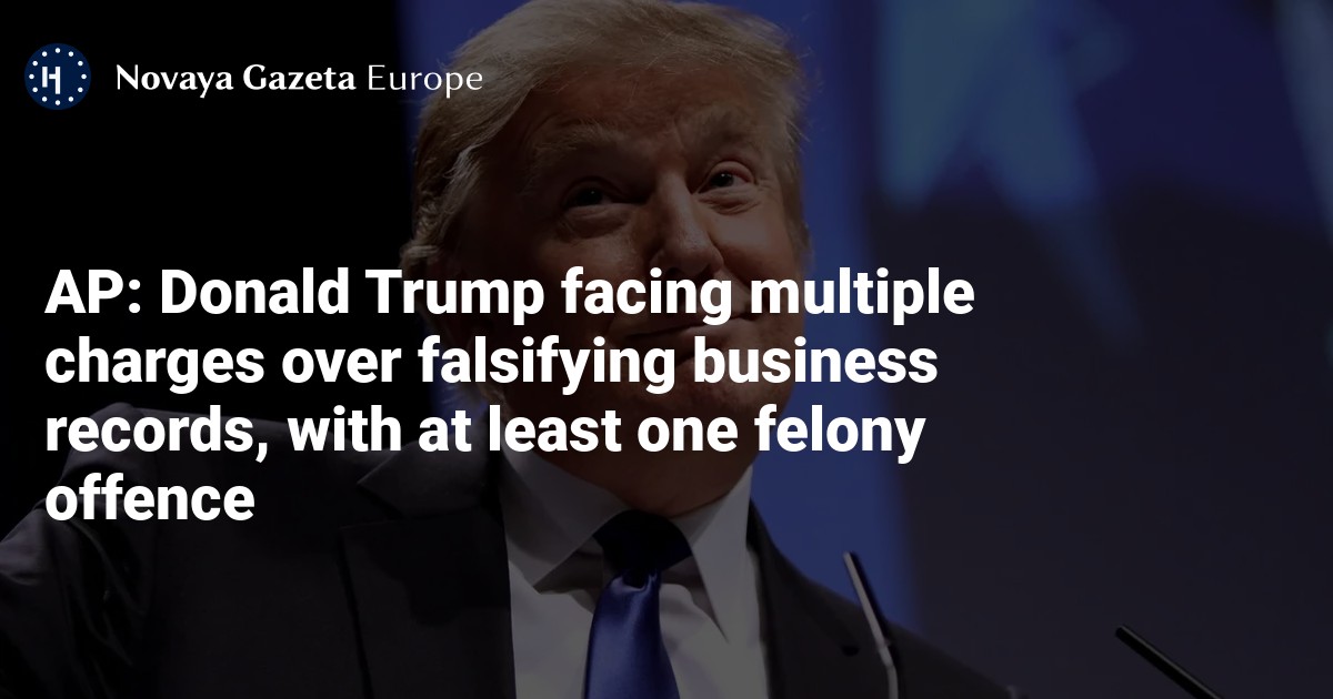 AP: Donald Trump facing multiple charges over falsifying business ...