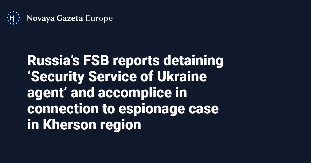 Russia’s FSB reports detaining ‘Security Service of Ukraine agent’ and ...