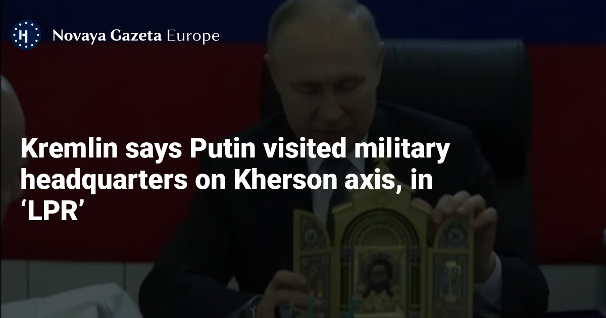 Kremlin says Putin visited military headquarters on Kherson axis, in ...