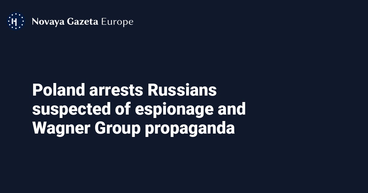 Poland arrests Russians suspected of espionage and Wagner Group ...