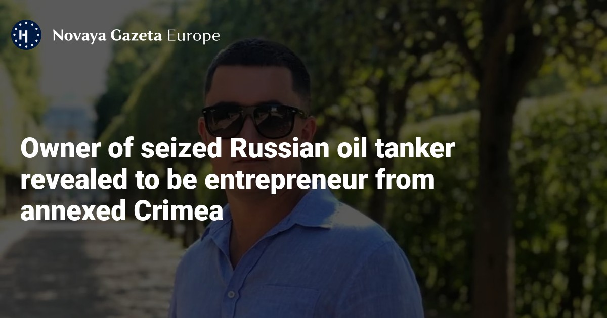 Owner of seized Russian oil tanker revealed to be entrepreneur from ...