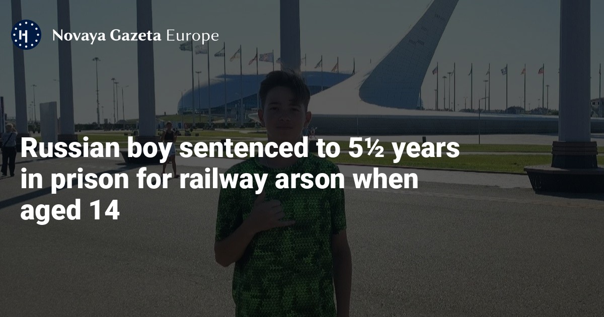 Russian boy sentenced to 5½ years in prison for railway arson when aged ...